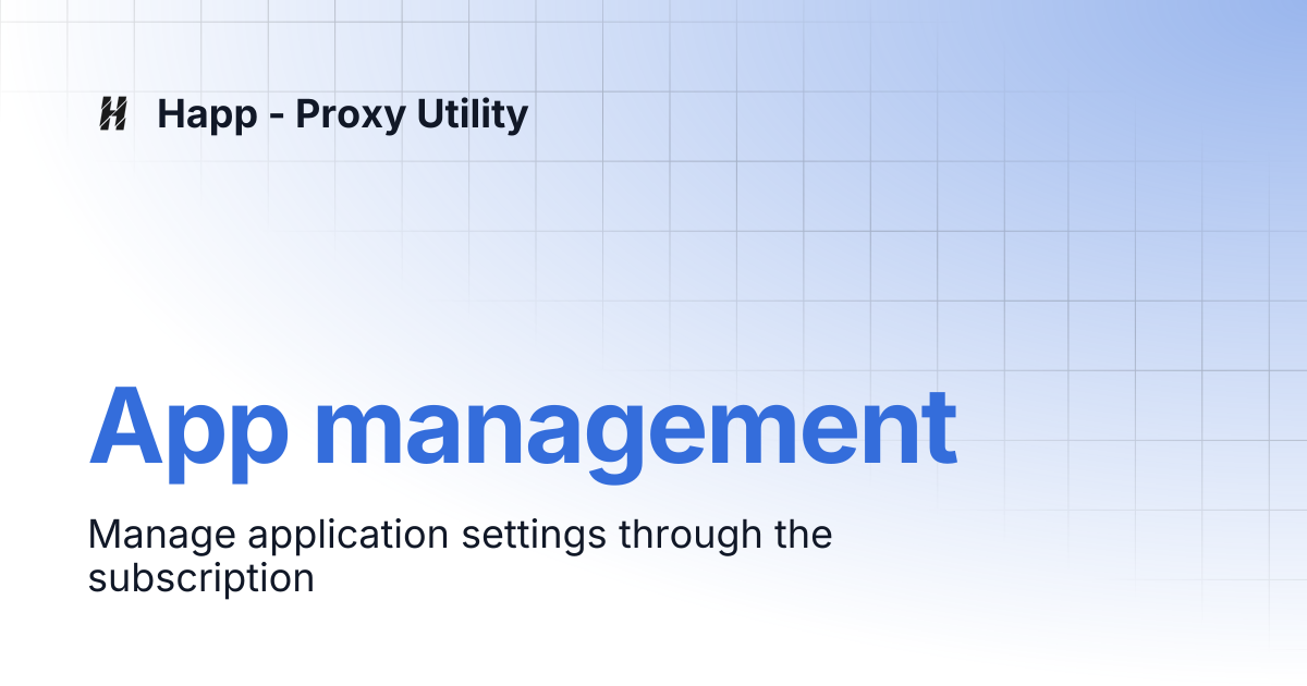 App management | Happ - Proxy Utility